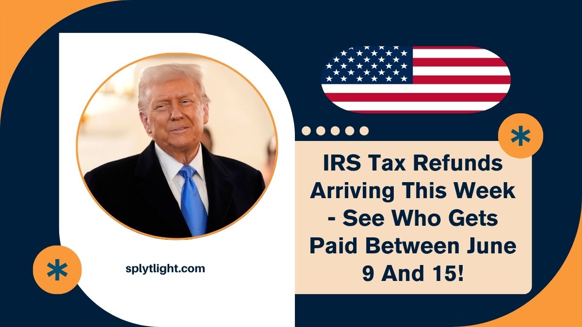 IRS Tax Refunds Arriving This Week - See Who Gets Paid Between June 9 ...